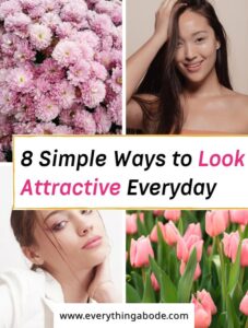How to Stay Attractive: 8 Habits To Enhance Your Beauty - Everything Abode