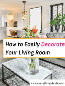 How to Decorate Your Living Room in 13 Easy Steps - Everything Abode