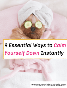 9 Essential Ways to Calm Yourself Down Instantly - Everything Abode